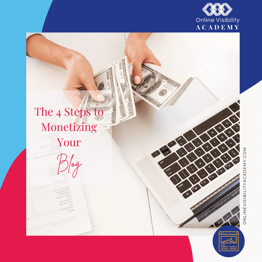 The 4 Steps to Monetizing Your Blog - Online Visibility Academy