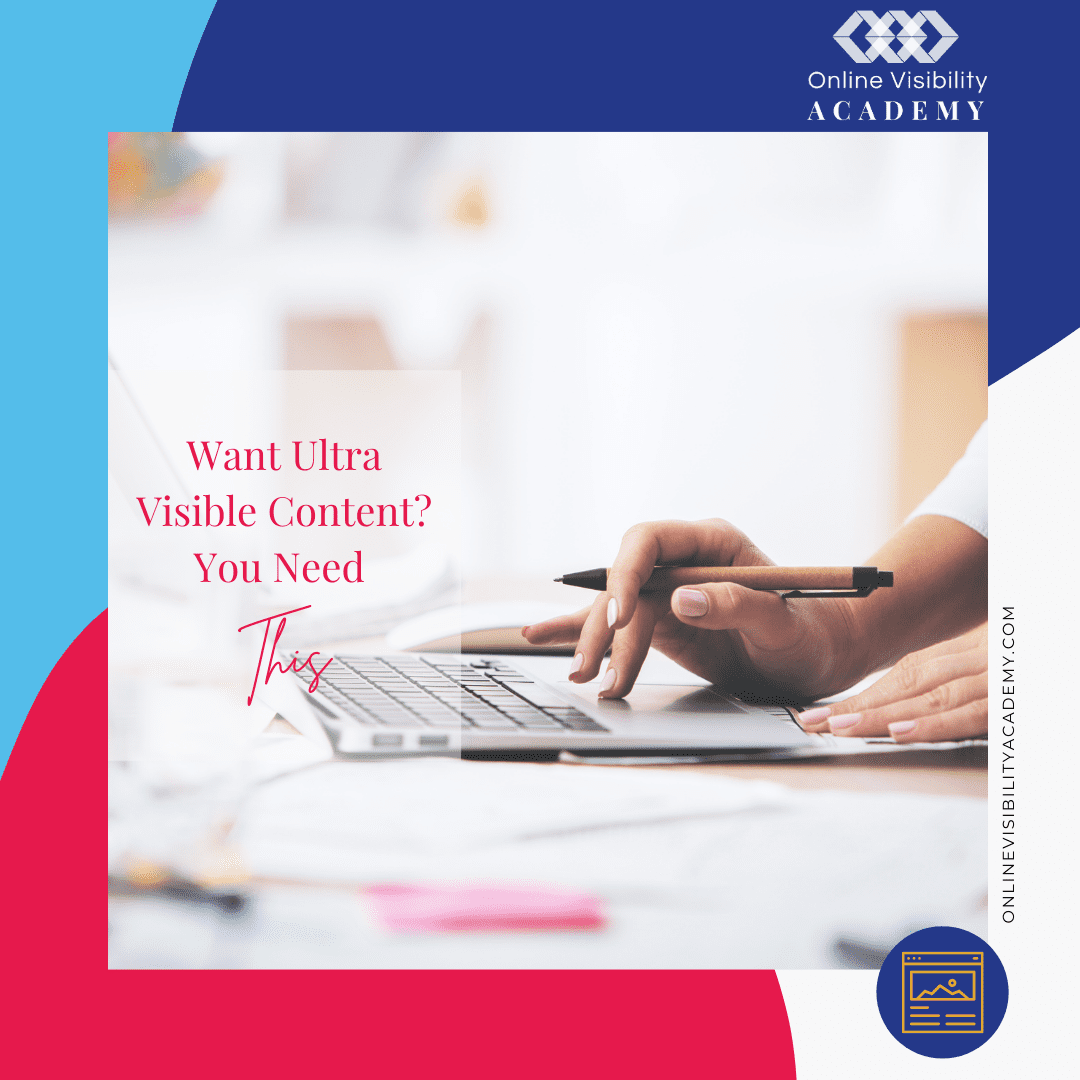 Want Ultra Visible Content? You Need This - Online Visibility Academy