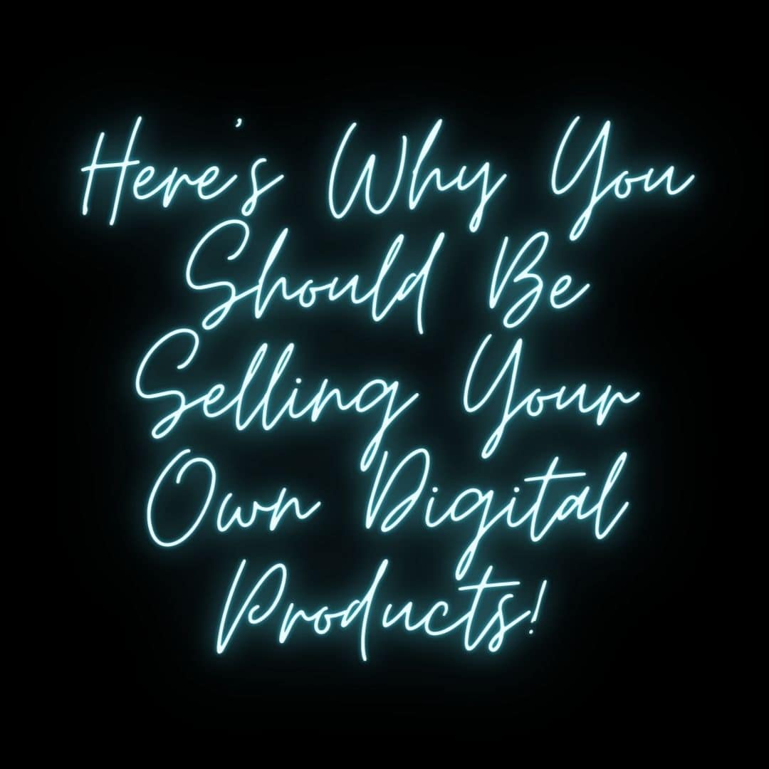 Here’s Why You Should Be Selling Your Own Digital Products! - Online ...