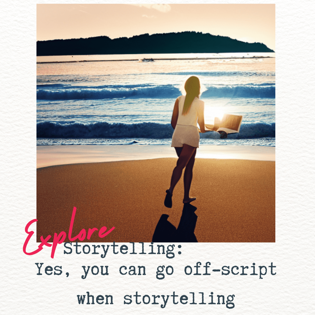 Yes, you can go off-script when storytelling - Online Visibility Academy
